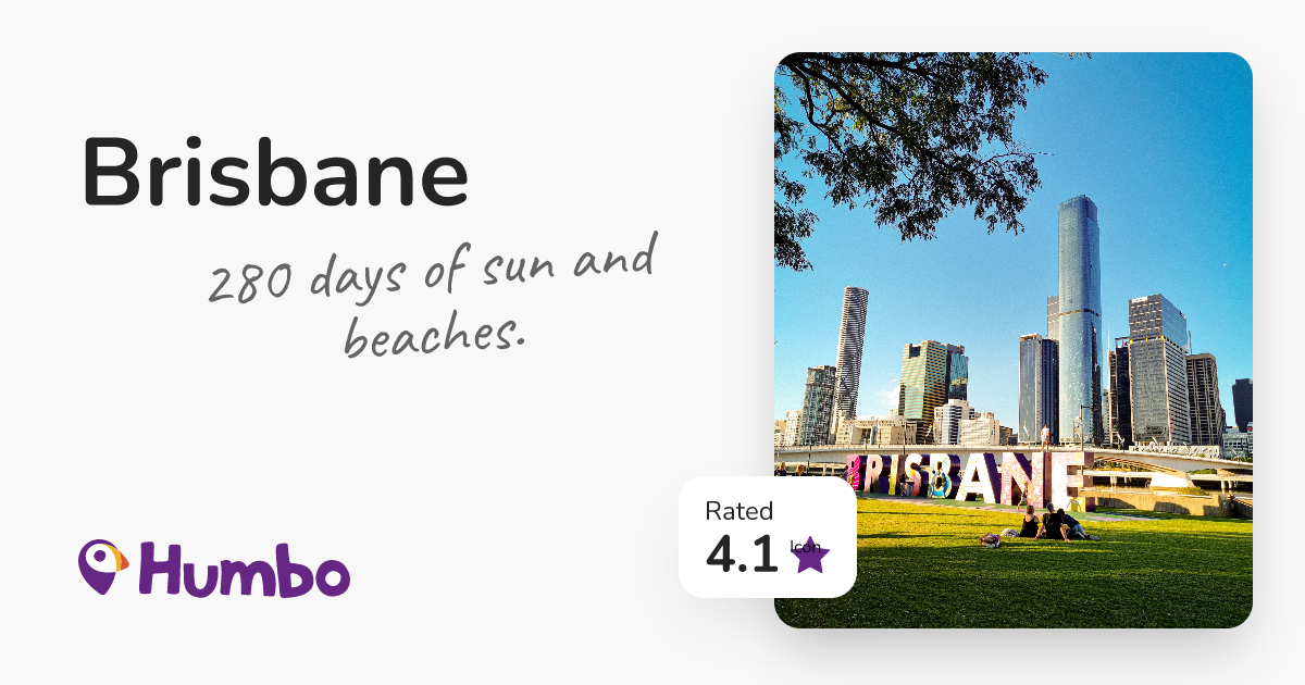 Brisbane - 280 days of sun and beaches.