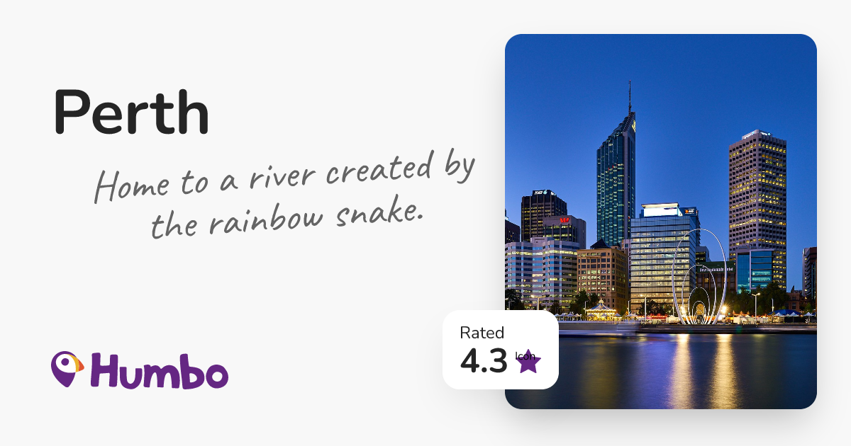 Perth - Home to a river created by the rainbow snake.