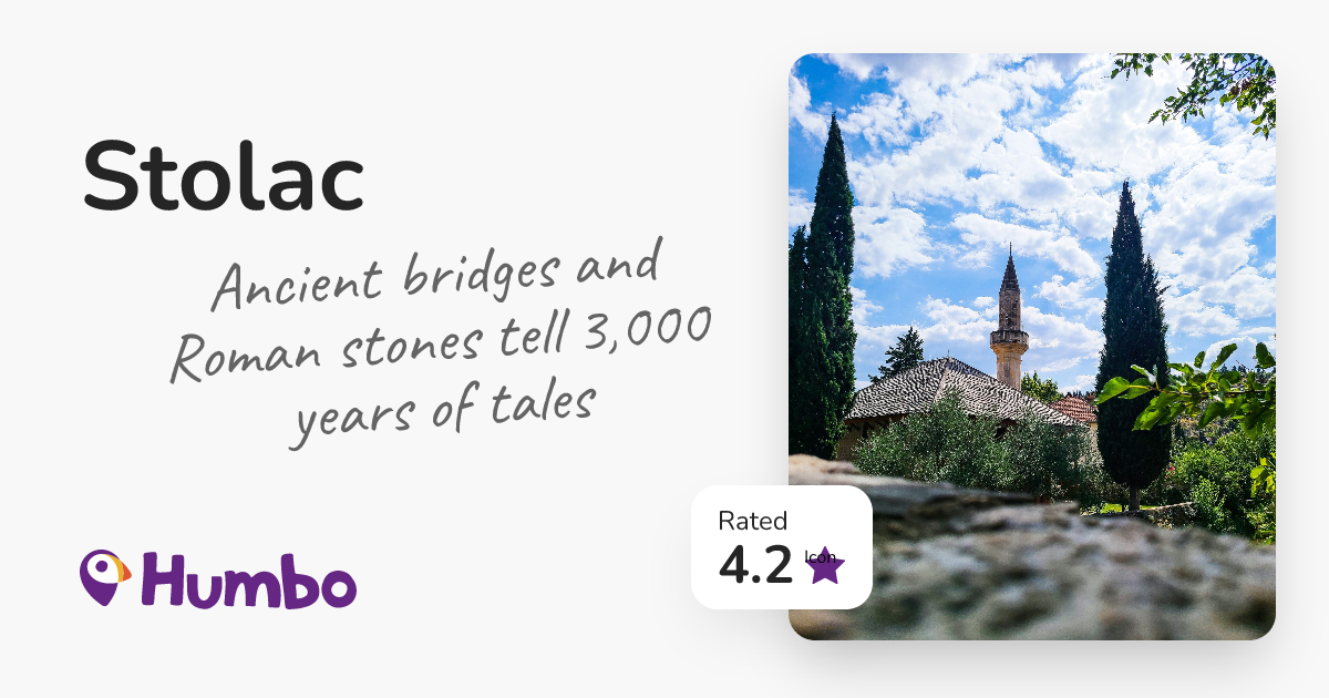 Stolac - Ancient bridges and Roman stones tell 3,000 years of tales