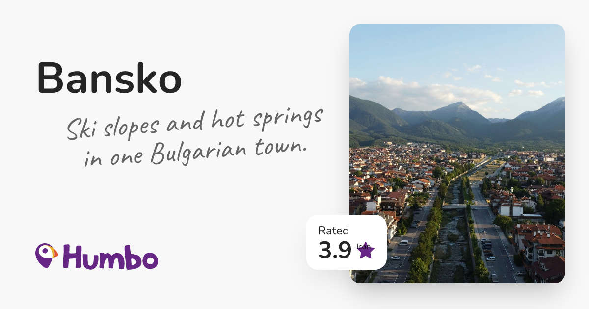 Bansko - Ski slopes and hot springs in one Bulgarian town.