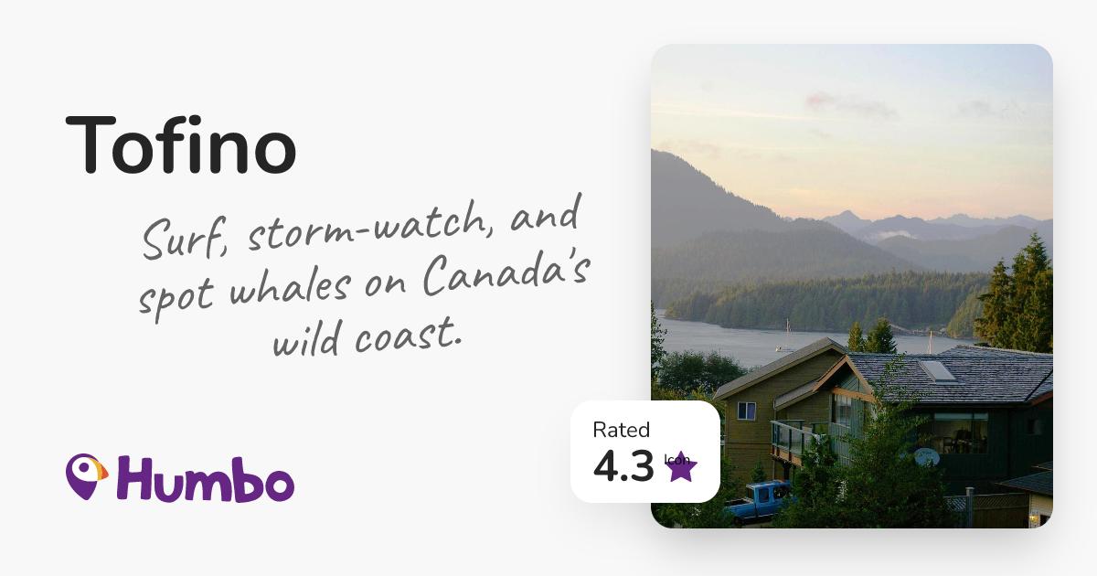 Tofino - Surf, storm-watch, and spot whales on Canada's wild coast.