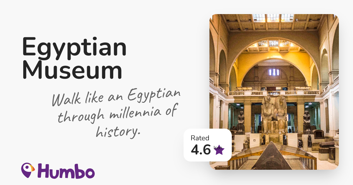 Egyptian Museum - Walk like an Egyptian through millennia of history.