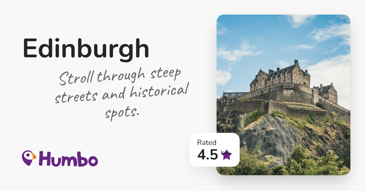 Edinburgh - Stroll through steep streets and historical spots.