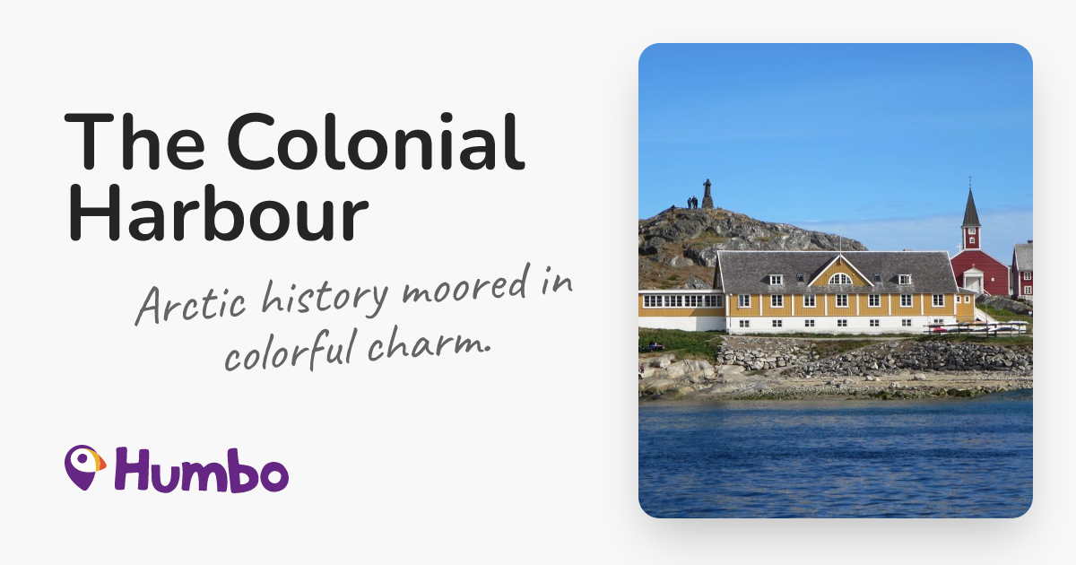 The Colonial Harbour - Arctic history moored in colorful charm.