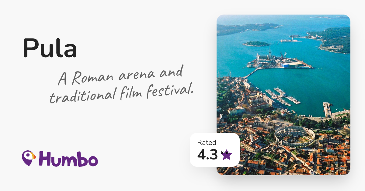 Pula - A Roman arena and traditional film festival.