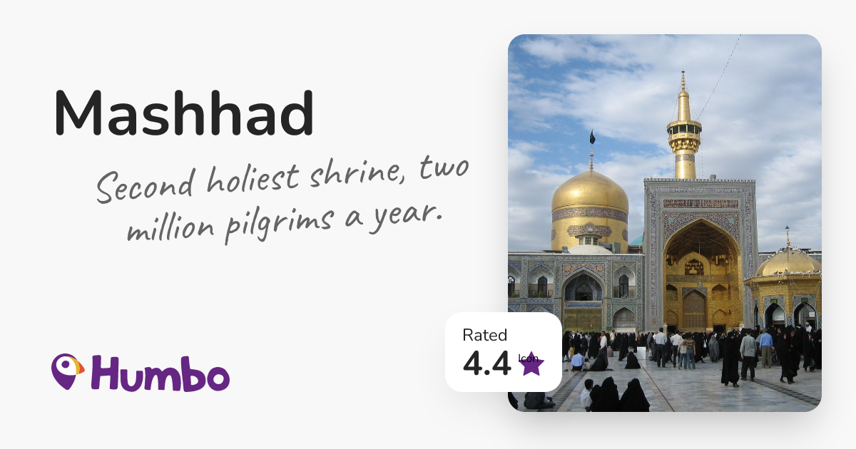 Mashhad - Second holiest shrine, two million pilgrims a year.