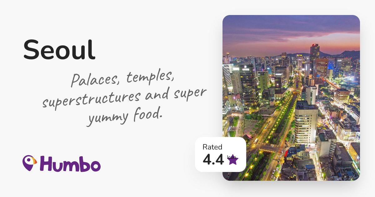 Seoul - Palaces, temples, superstructures and super yummy food.