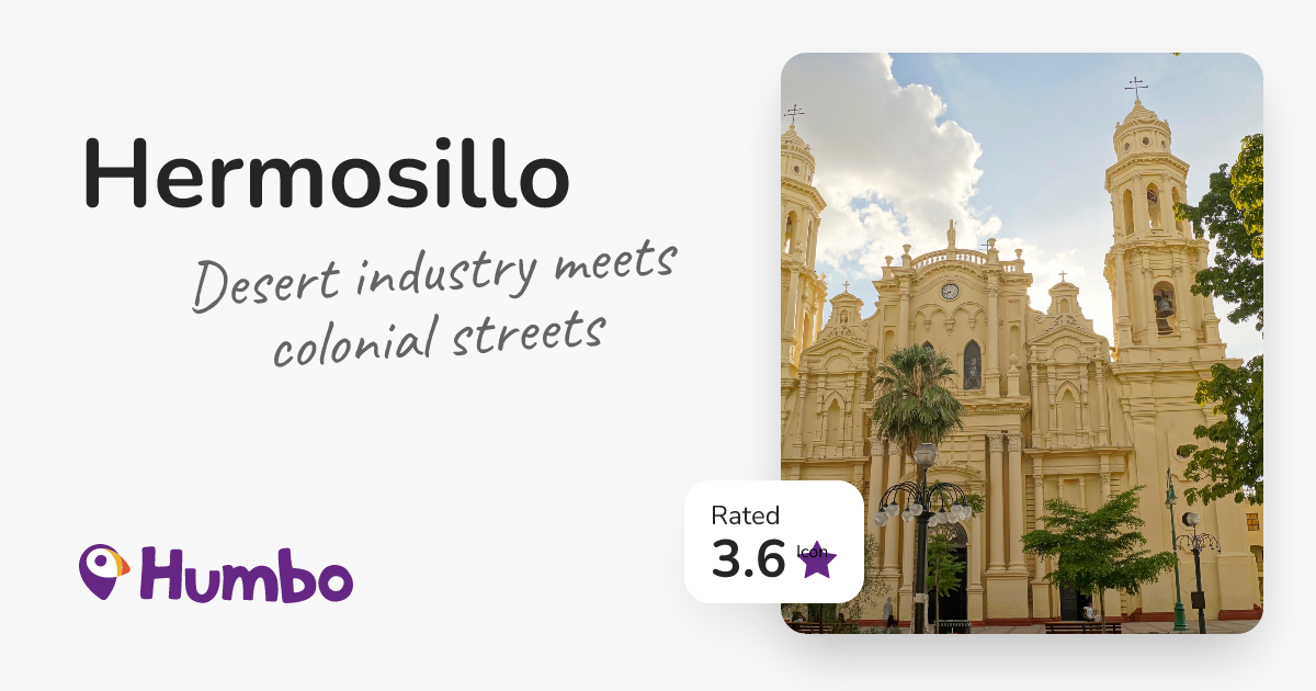 Hermosillo - Desert industry meets colonial streets