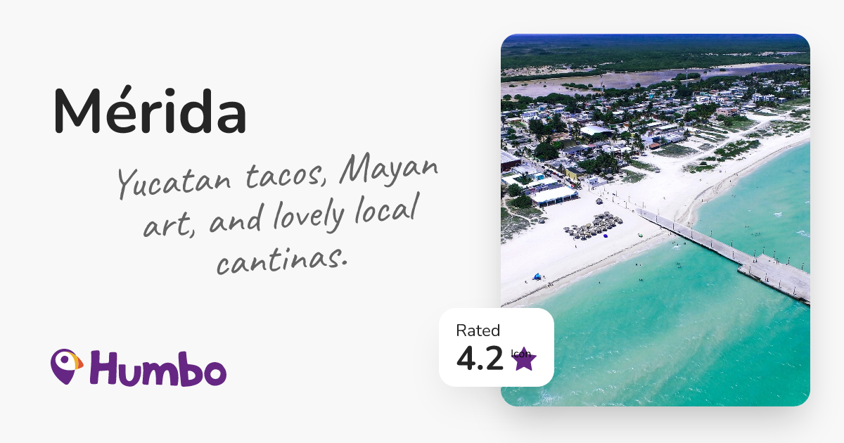 Mérida - Yucatan tacos, Mayan art, and lovely local cantinas.