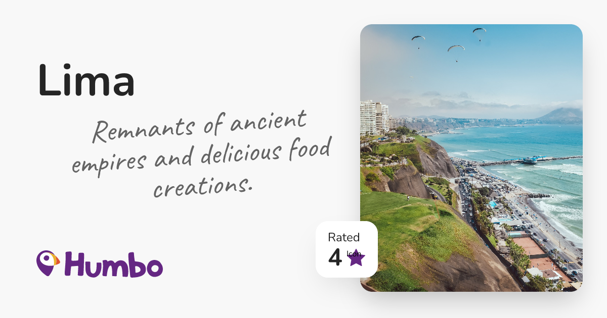 Lima - Remnants of ancient empires and delicious food creations.