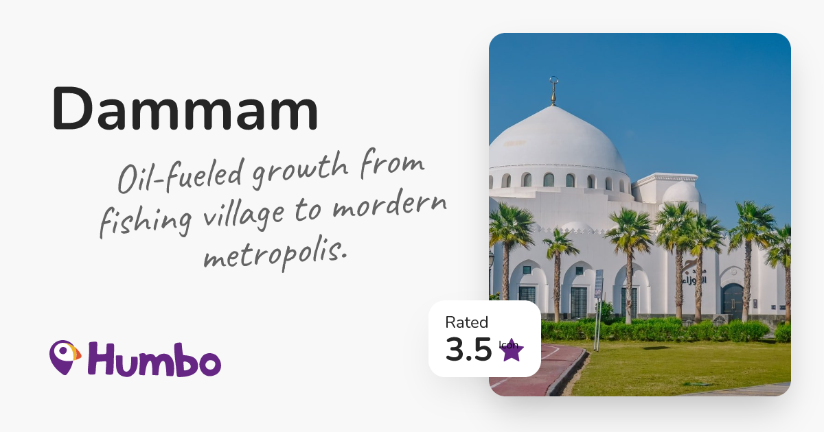 Dammam - Oil-fueled growth from fishing village to mordern metropolis.