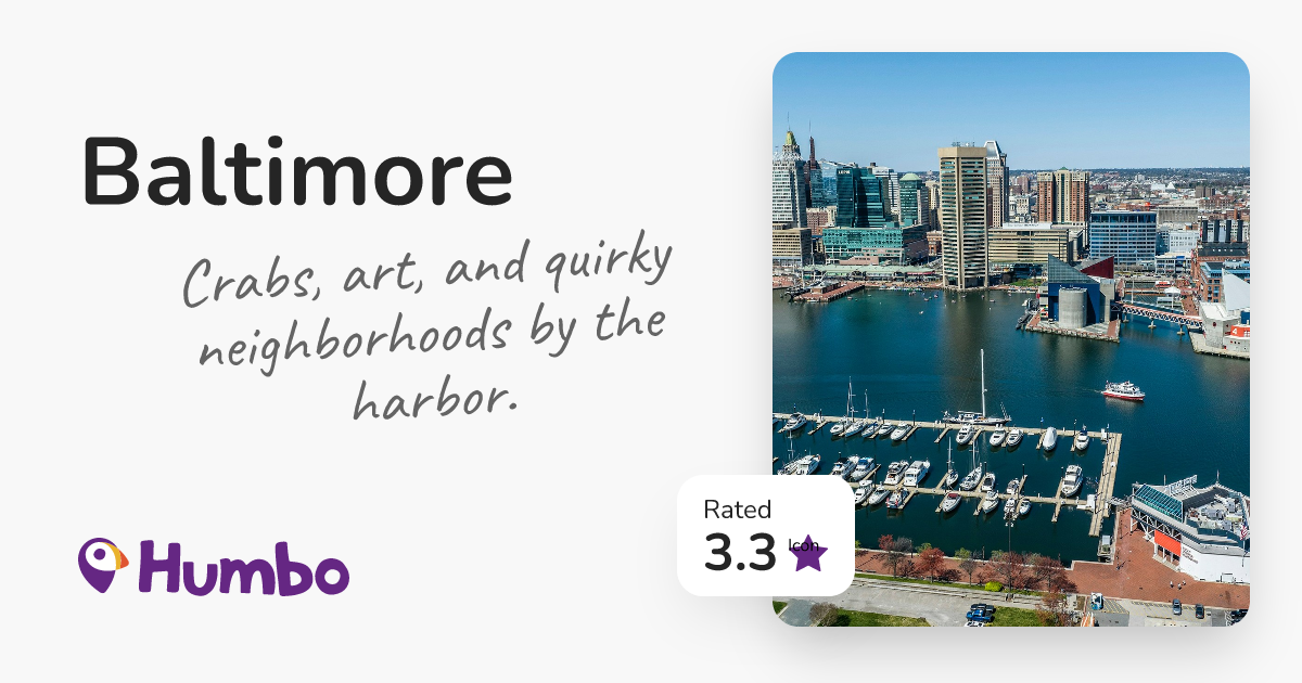 Baltimore - Crabs, art, and quirky neighborhoods by the harbor.