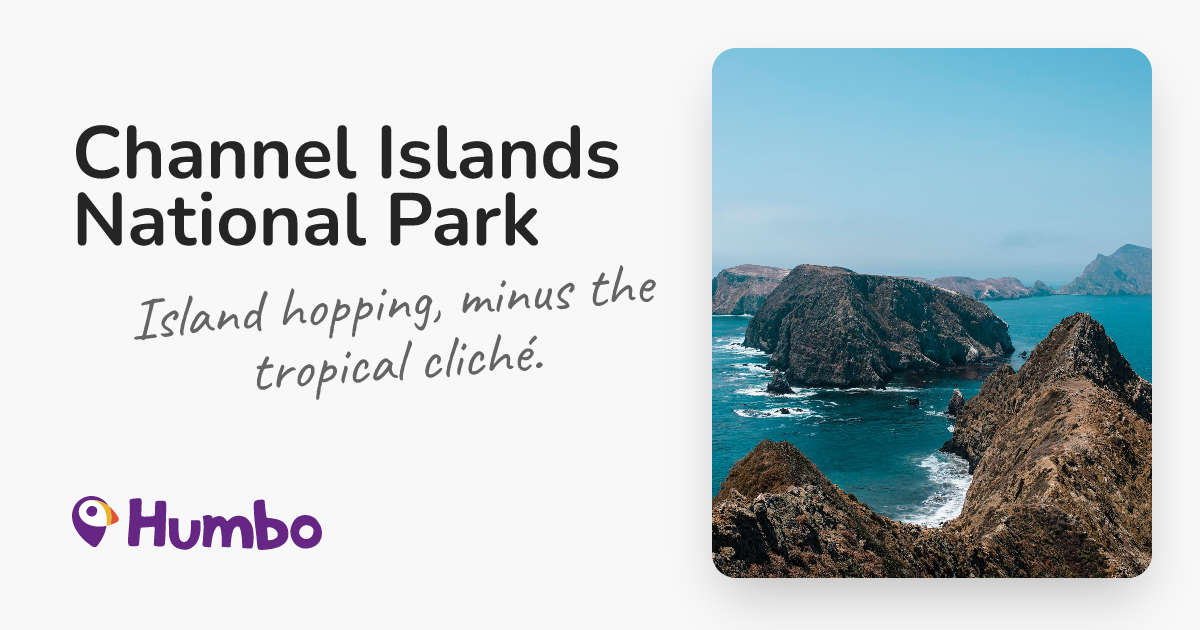 Channel Islands National Park - Island hopping, minus the tropical cliché.