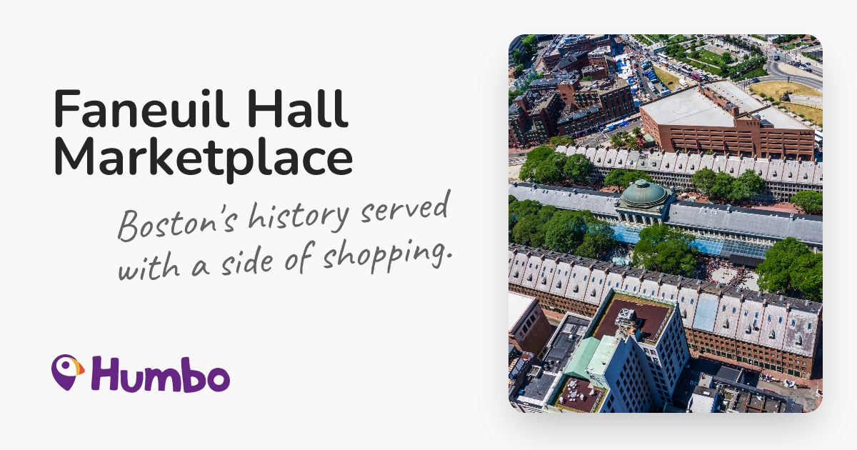 Faneuil Hall Marketplace - Boston's history served with a side of shopping.