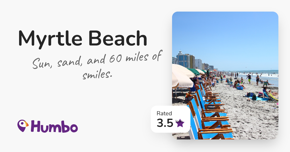 Myrtle Beach - Sun, sand, and 60 miles of smiles.