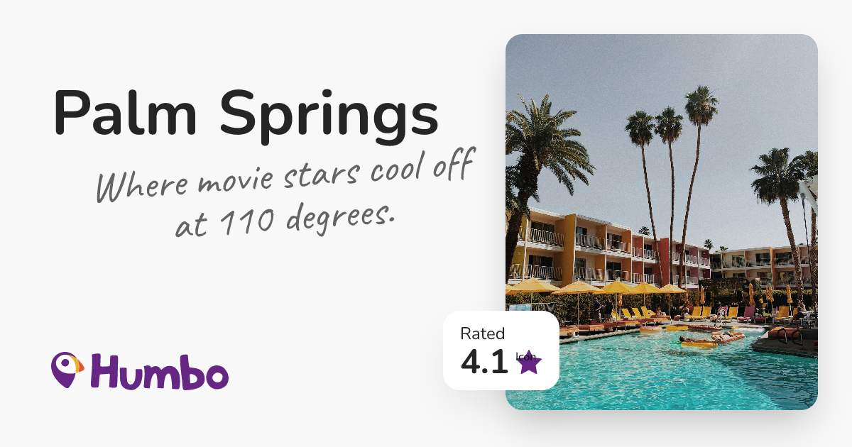 Palm Springs - Where movie stars cool off at 110 degrees.