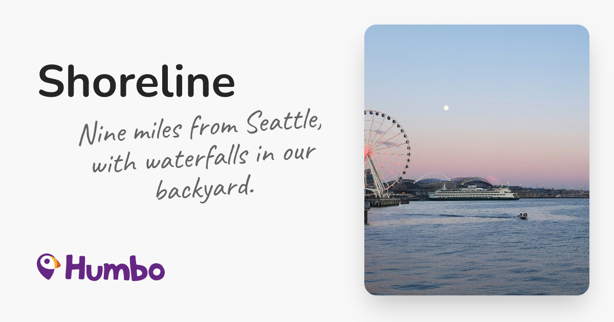 Shoreline - Nine miles from Seattle, with waterfalls in our backyard.