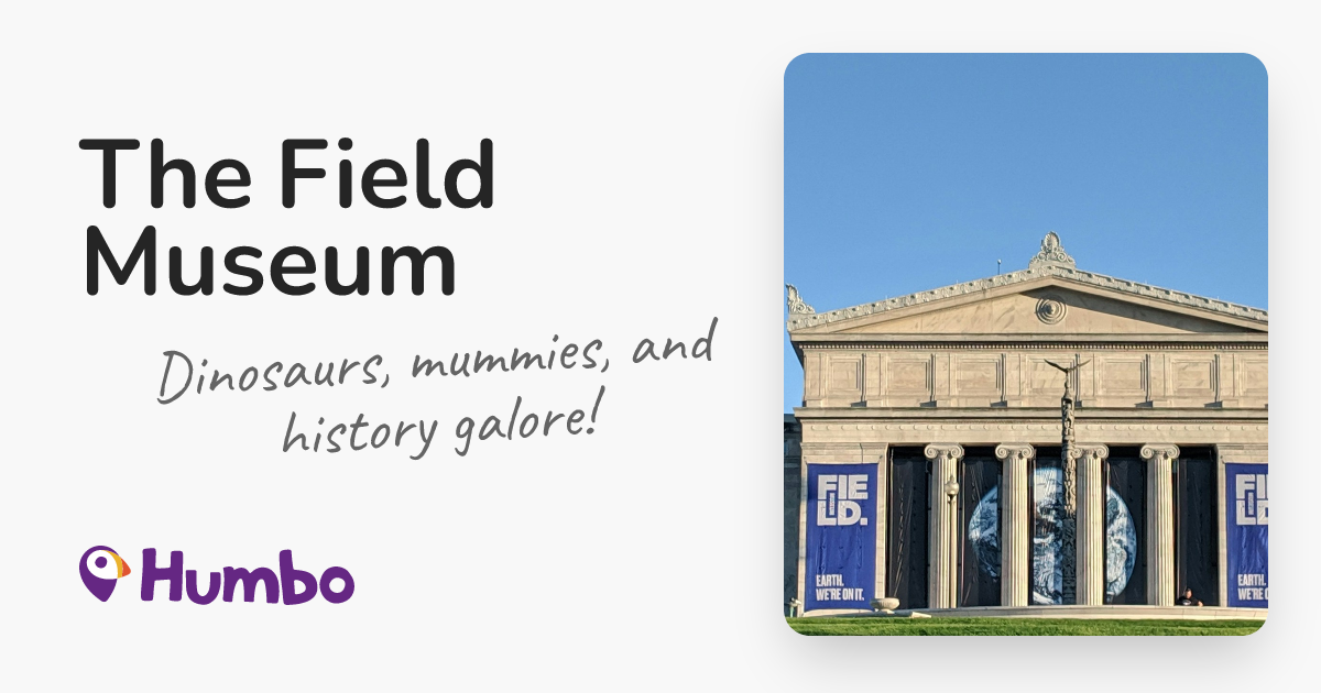 The Field Museum - Dinosaurs, mummies, and history galore!